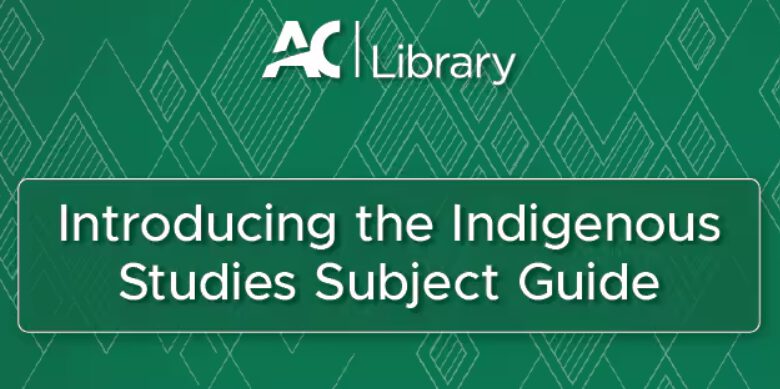 Introducing the Indigenous Studies Subject Guide | AC Blog